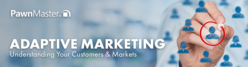 Adaptive Marketing: Understanding Your Customers & Markets - PawnMaster
